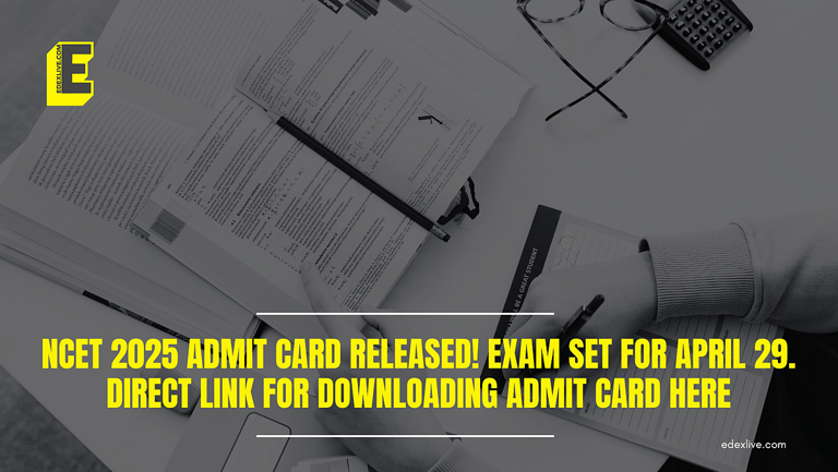 NCET 2025 admit card released! Exam set for April 29. DIRECT LINK for ...