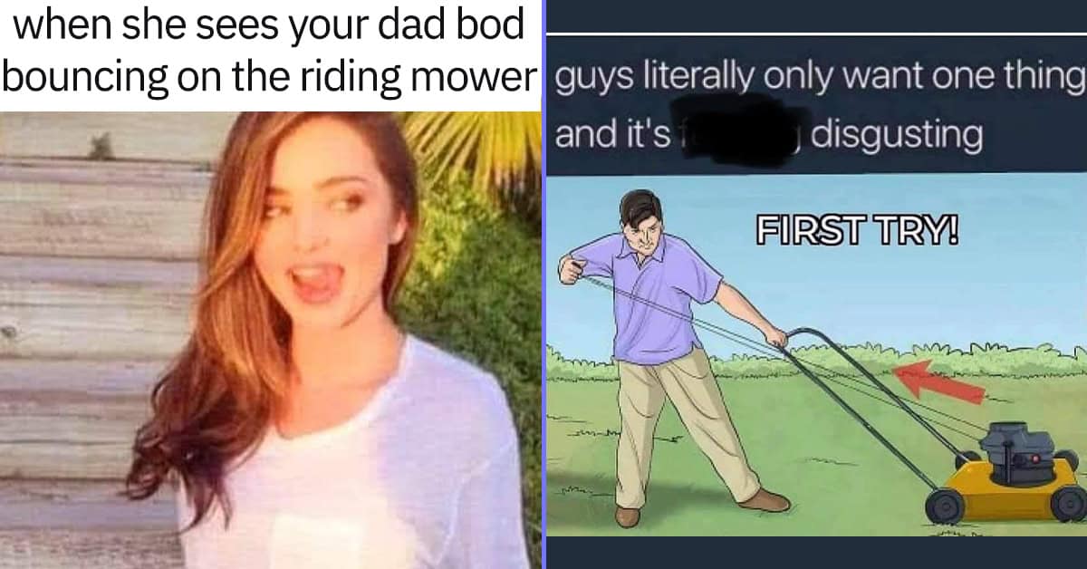 48 Funny Lawn Care Memes For Dads Who Live For The Smell Of Fresh Cut Grass