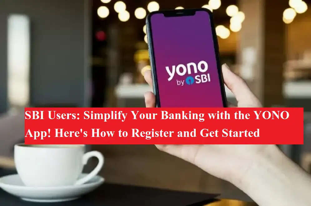 SBI Users: Simplify Your Banking with the YONO App! Here's How to ...