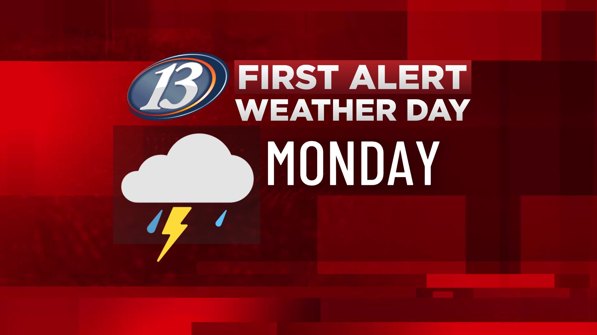 13 FIRST ALERT: Severe storms Monday may include damaging winds and ...