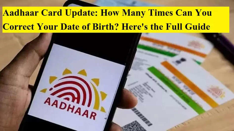 Aadhaar Card Update: How Many Times Can You Correct Your Date of Birth? Here's the Full Guide