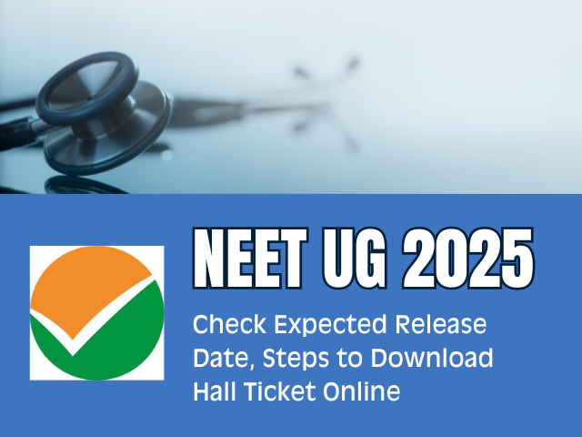 NEET UG 2025 Admit Card: Check Expected Release Date, Steps to Download Hall Ticket Online at ...