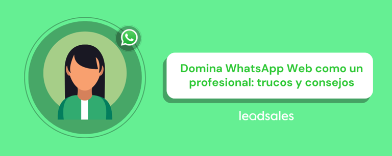Dominando WhatsApp Web: Guía Definitiva con Trucos, Funciones y Consejos Avanzados