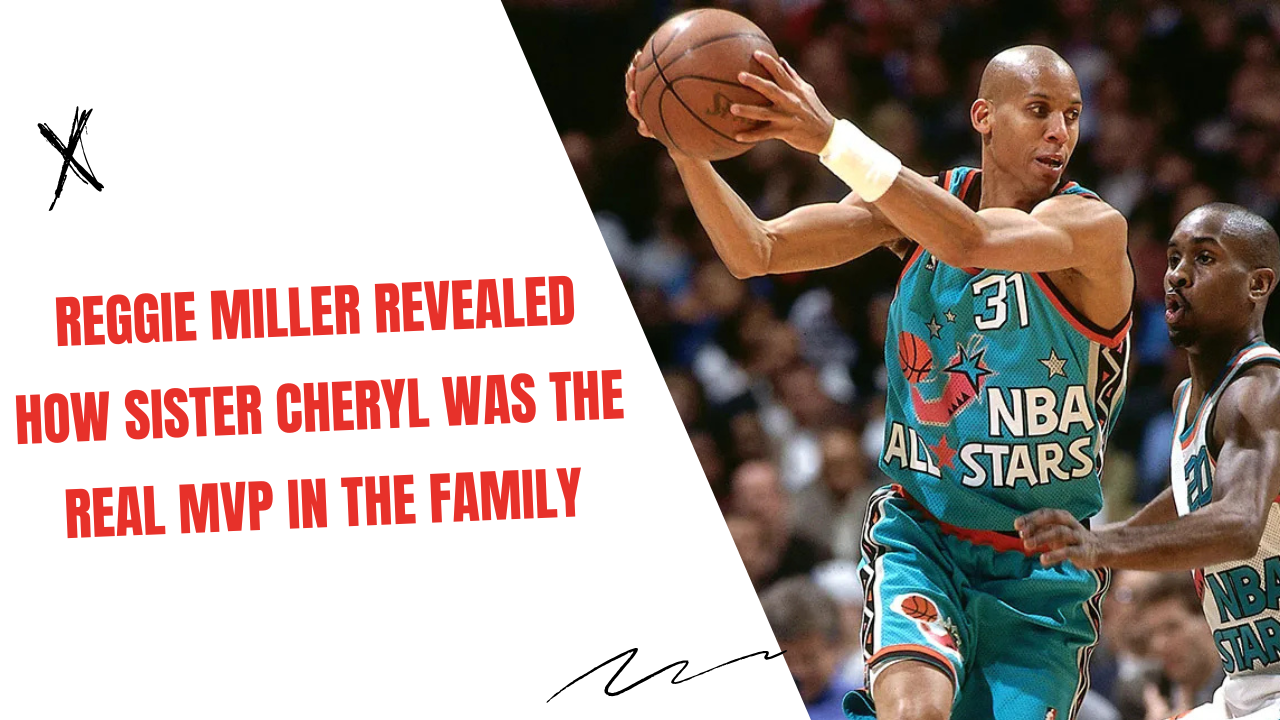 Reggie Miller Revealed How Sister Cheryl Was the Real MVP in the Family