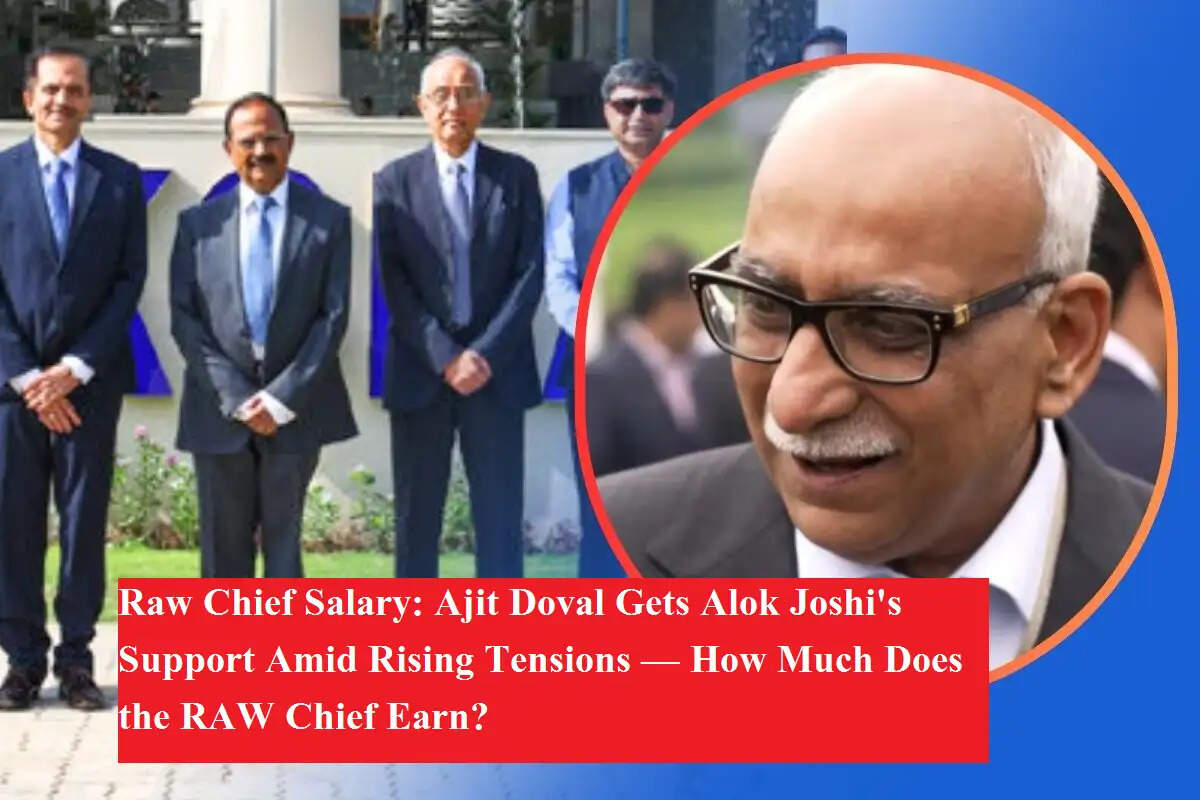 Raw Chief Salary: Ajit Doval Gets Alok Joshi's Support Amid Rising ...