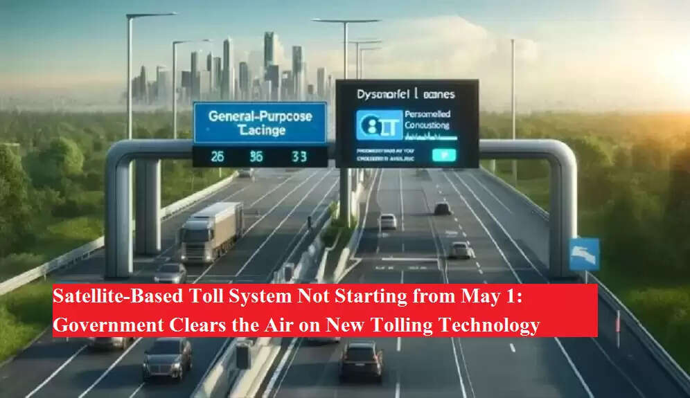 Satellite-Based Toll System Not Starting from May 1: Government Clears ...
