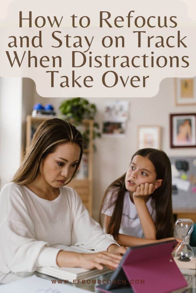 How to Refocus and Stay on Track When Distractions Take Over
