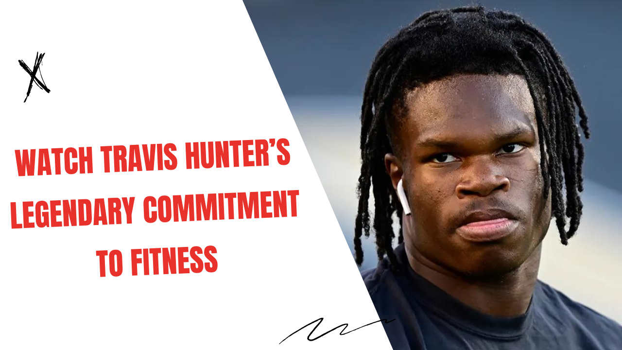 Watch Travis Hunter’s Legendary Commitment to Fitness