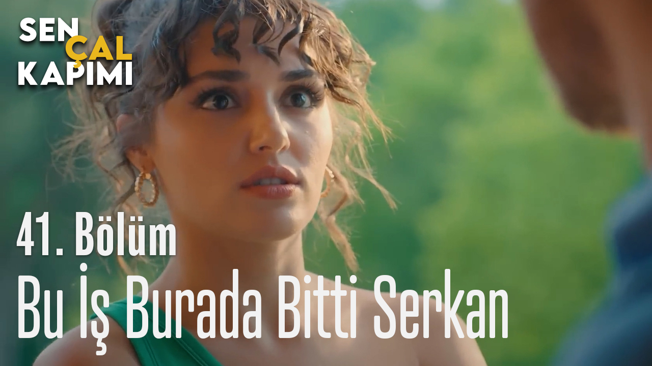 Bu İş Burada Bitti Serkan - Sen Çal Kapımı 41. Bölüm