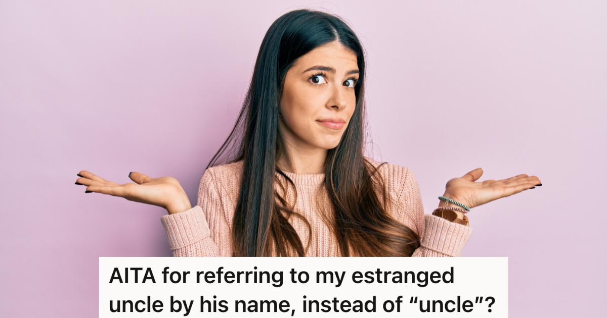 She Doesn’t Want To Call Her Uncle “Uncle” Since She Barely Knows Him ...
