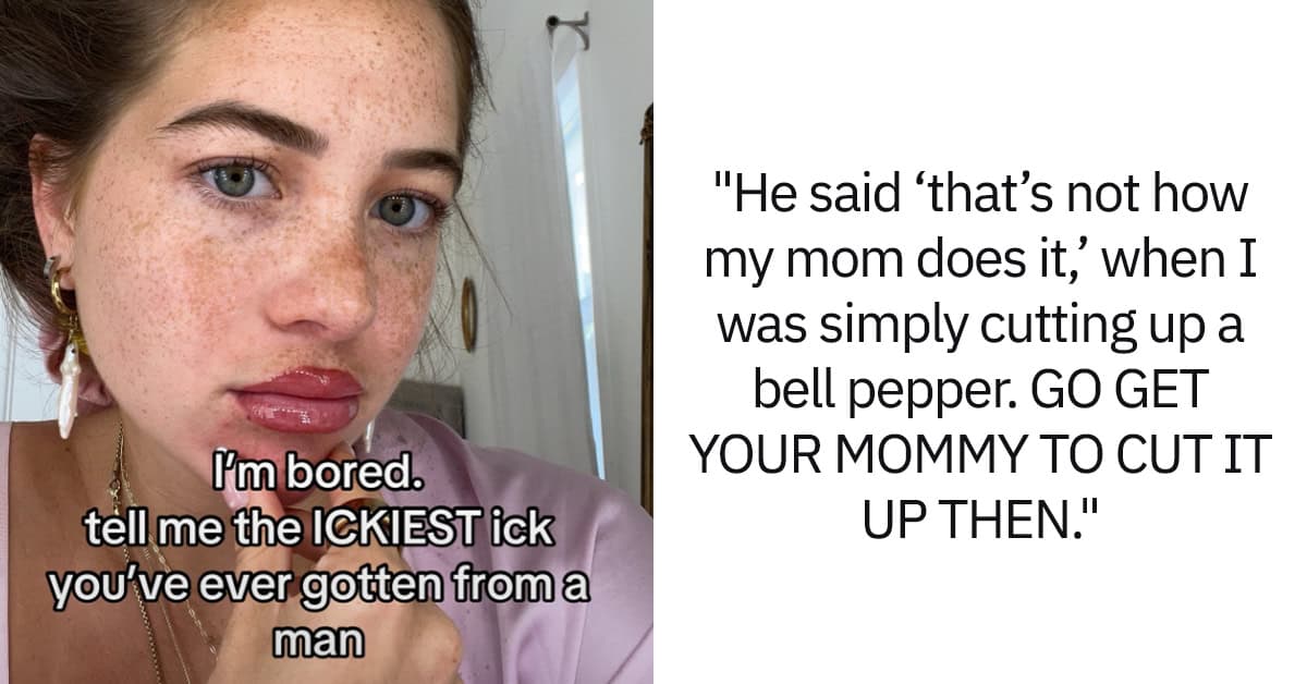 28 Women Share The "Ickiest Ick" They've Ever Gotten From A Man