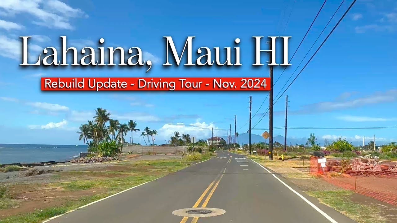 Lahaina Maui - Rebuild Update - New Driving Tour November 2024