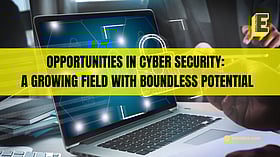 Opportunities in Cyber Security: A growing field with boundless potential