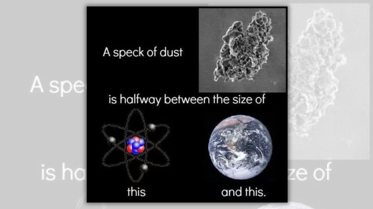 Speck of dust measures halfway between size of atom and Earth?