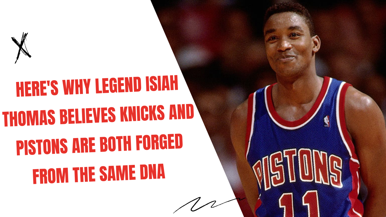 Here's Why Legend Isiah Thomas Believes Knicks And Pistons Are Both ...
