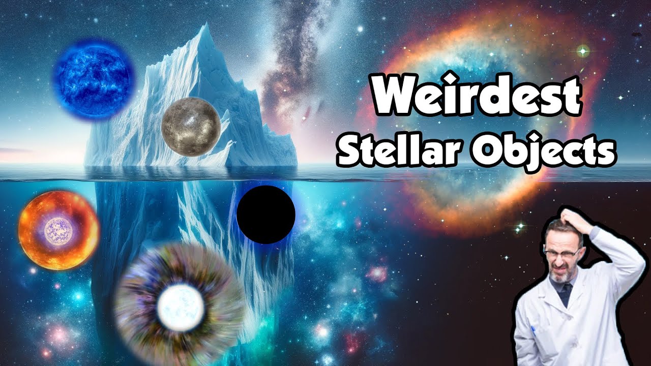 Iceberg of Weirdest Stellar Objects Explained!