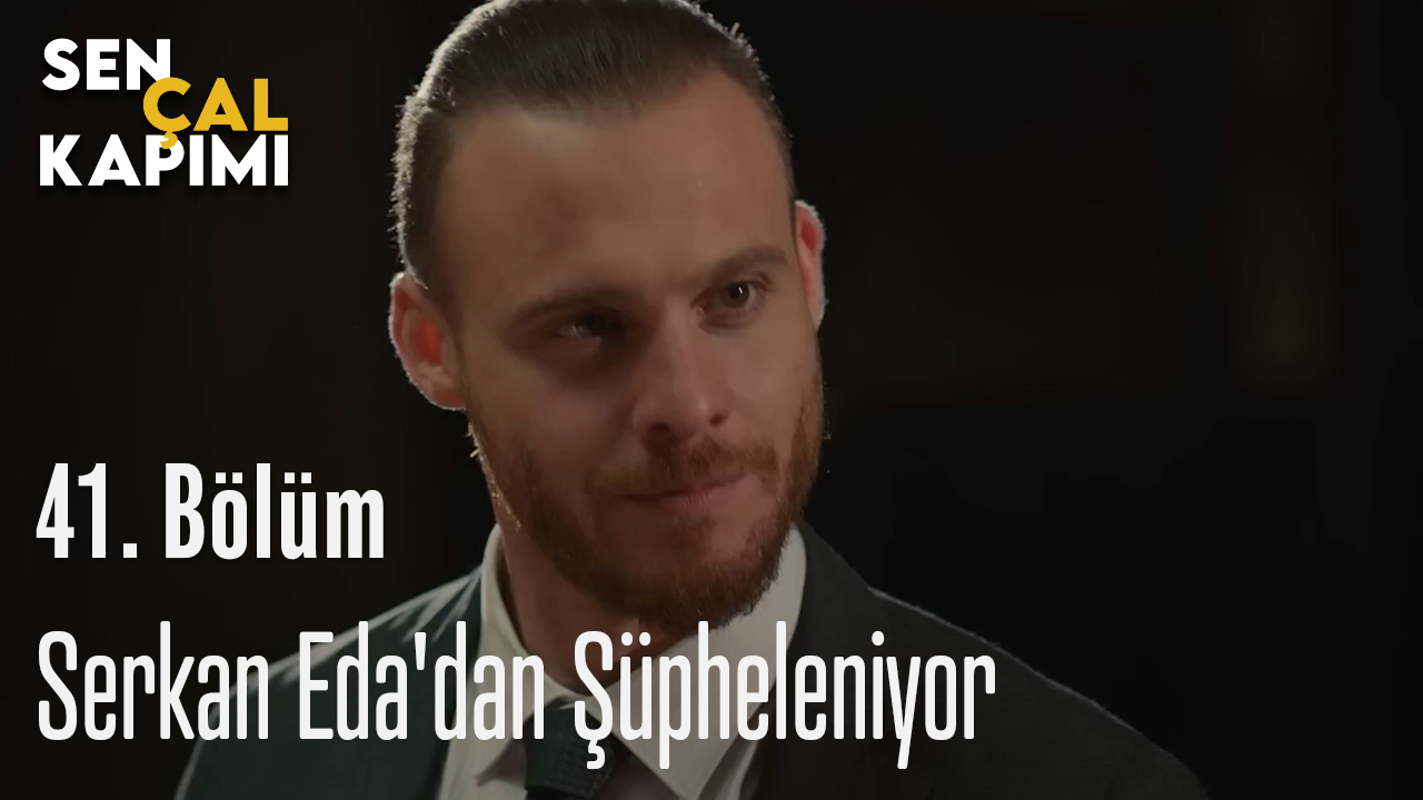 Serkan Eda'dan Şüpheleniyor - Sen Çal Kapımı 41. Bölüm