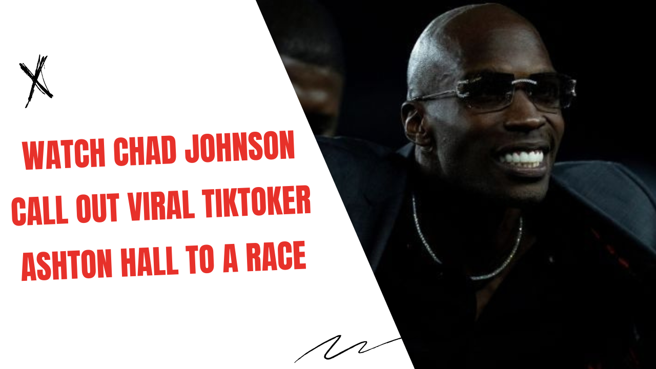 Watch Chad Johnson call out viral TikToker Ashton Hall to a race