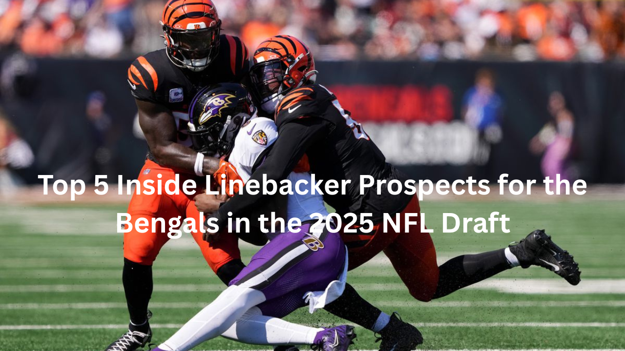 Cincinnati Bengals’ 2025 NFL Draft: Inside Linebackers to Watch