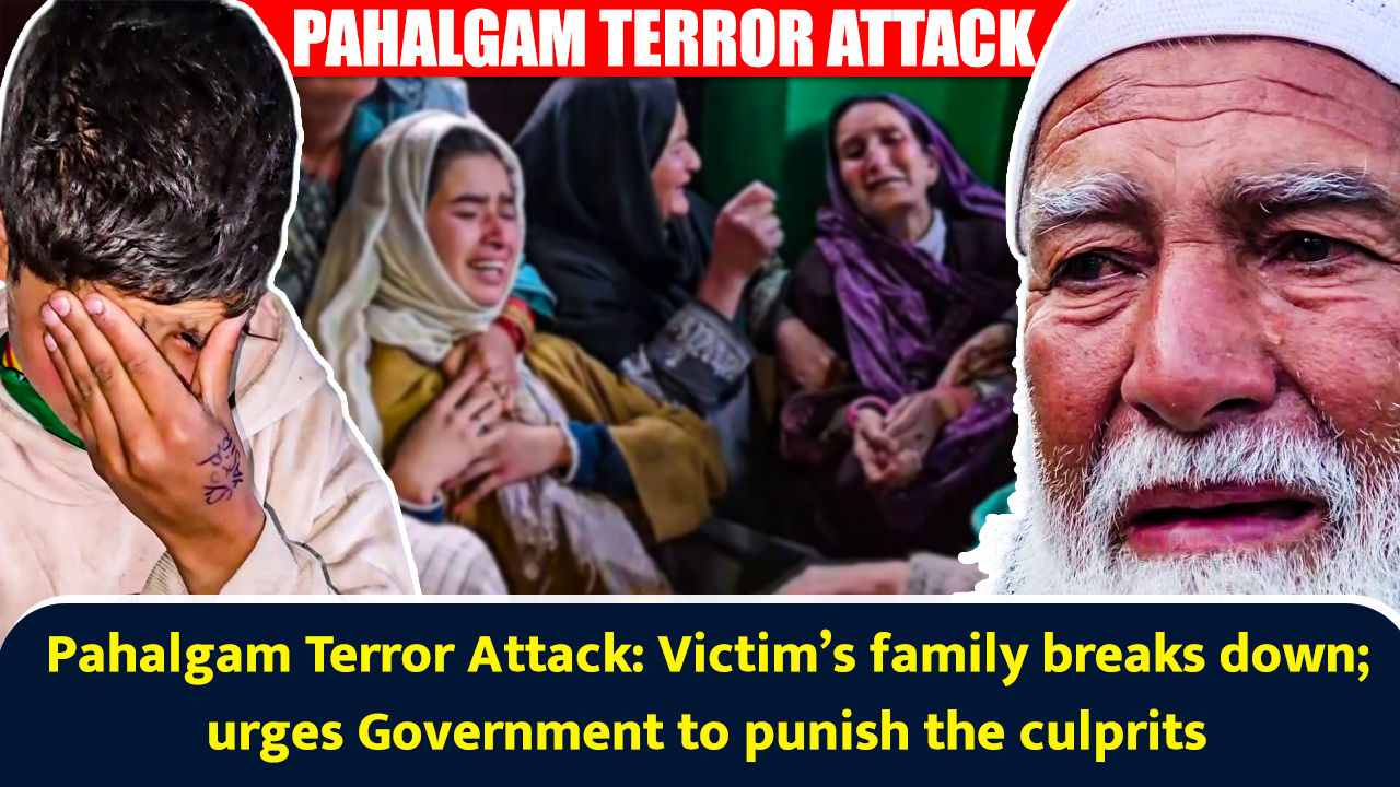 Pahalgam Terror Attack: Victim’s family breaks down; urges Government ...