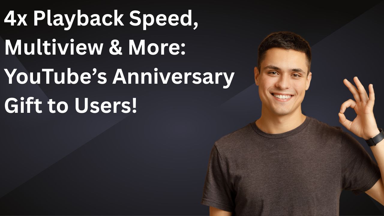 YouTube’s 20th Birthday Updates - 4x Playback Speed, Custom Multiview ...