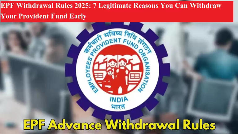 EPF Withdrawal Rules 2025: 7 Legitimate Reasons You Can Withdraw Your ...