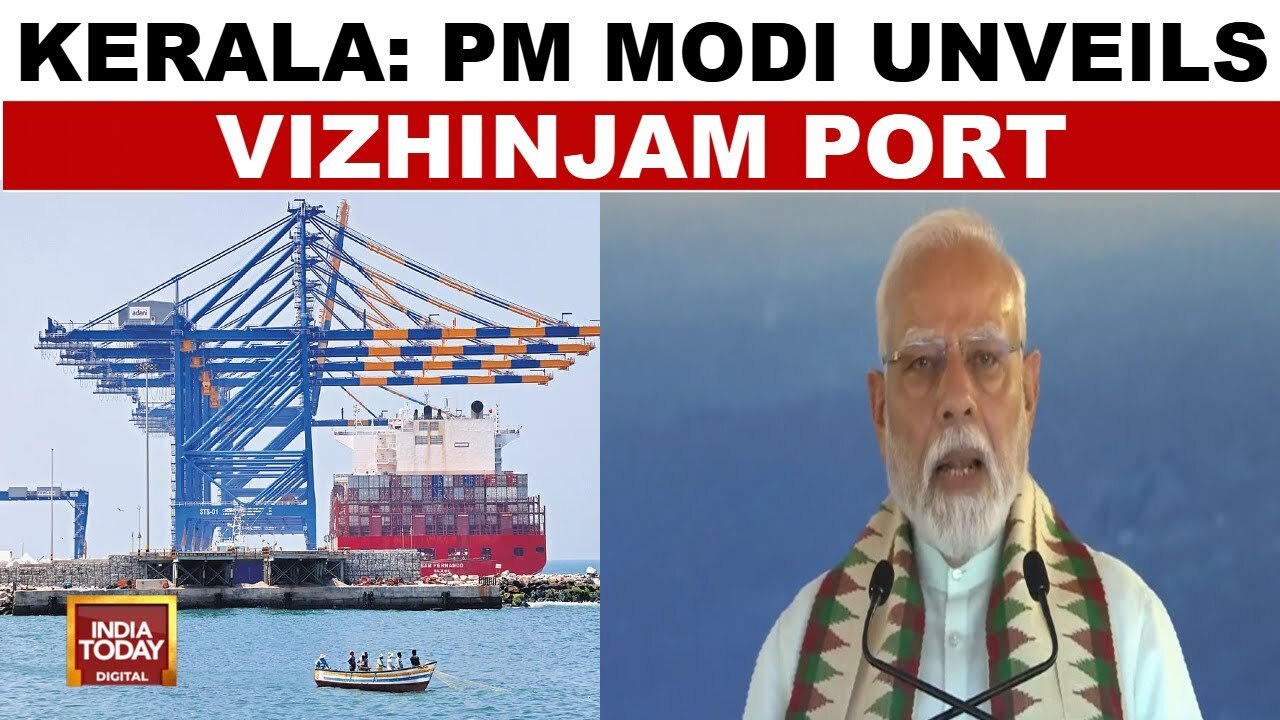PM Modi Unveils Vizhinjam Seaport To Boost Kerala's Maritime Economy