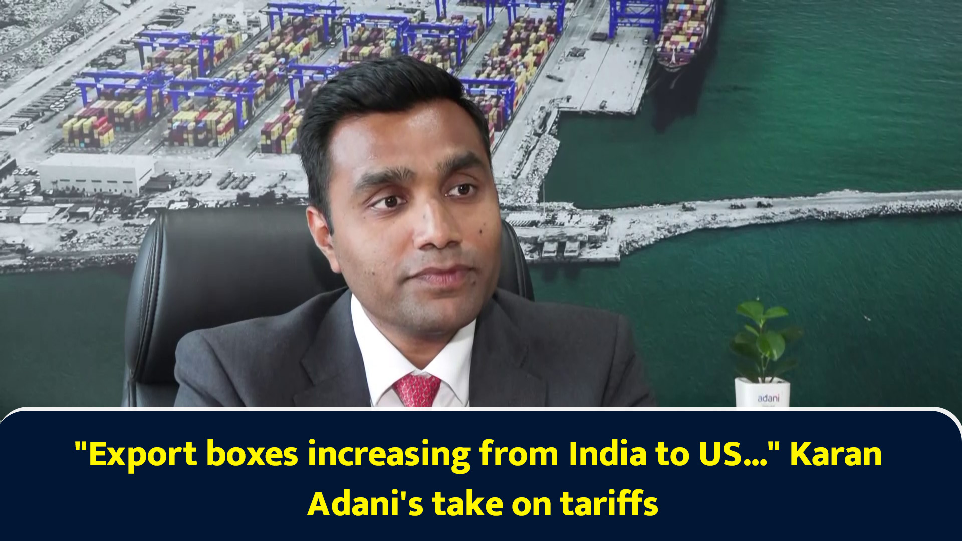 "Export boxes increasing from India to US..." Karan Adani's take on tariffs