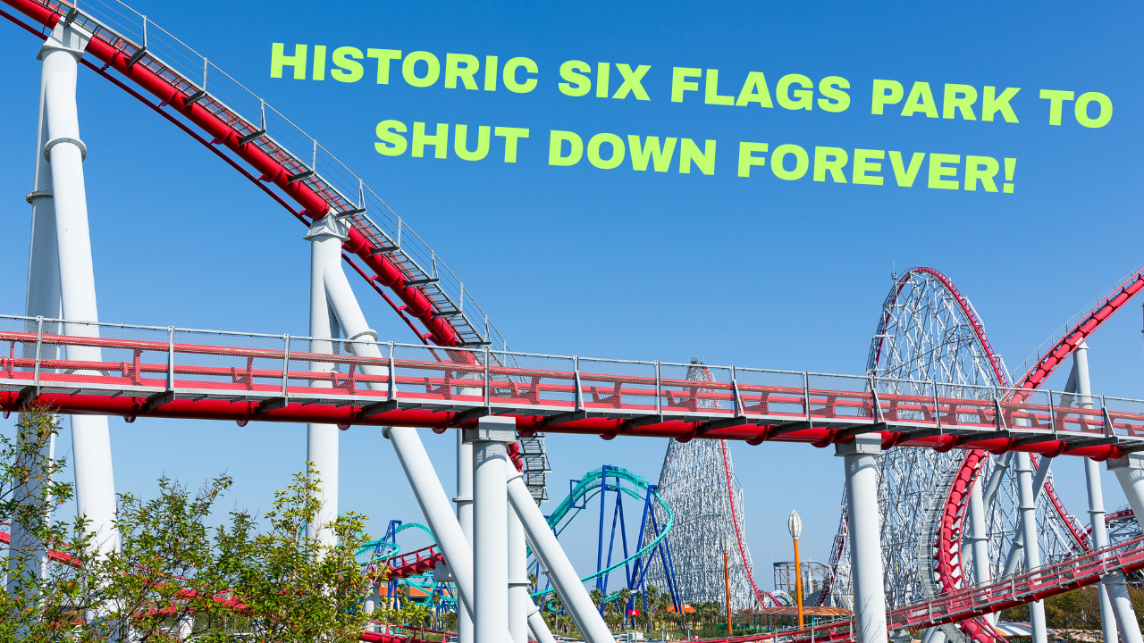 Historic Six Flags Park to Shut Down Forever – Sparking Community Backlash