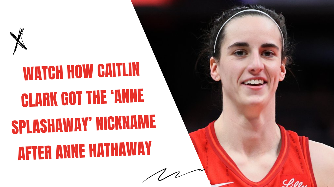 Watch how Caitlin Clark got the ‘Anne Splashaway’ nickname after Anne ...