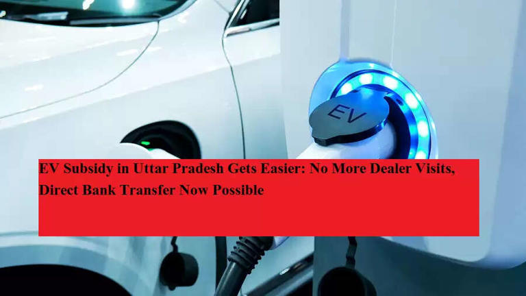 EV Subsidy in Uttar Pradesh Gets Easier: No More Dealer Visits, Direct ...