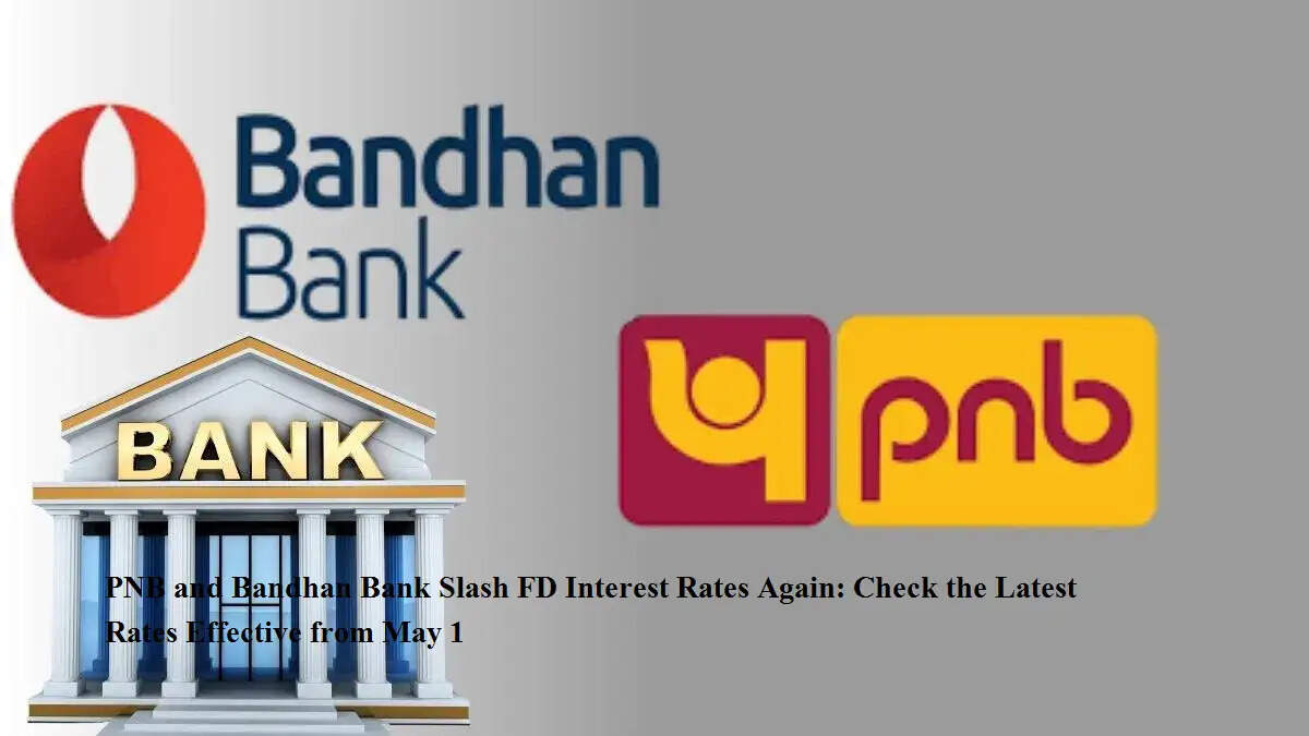 PNB and Bandhan Bank Slash FD Interest Rates Again: Check the Latest ...