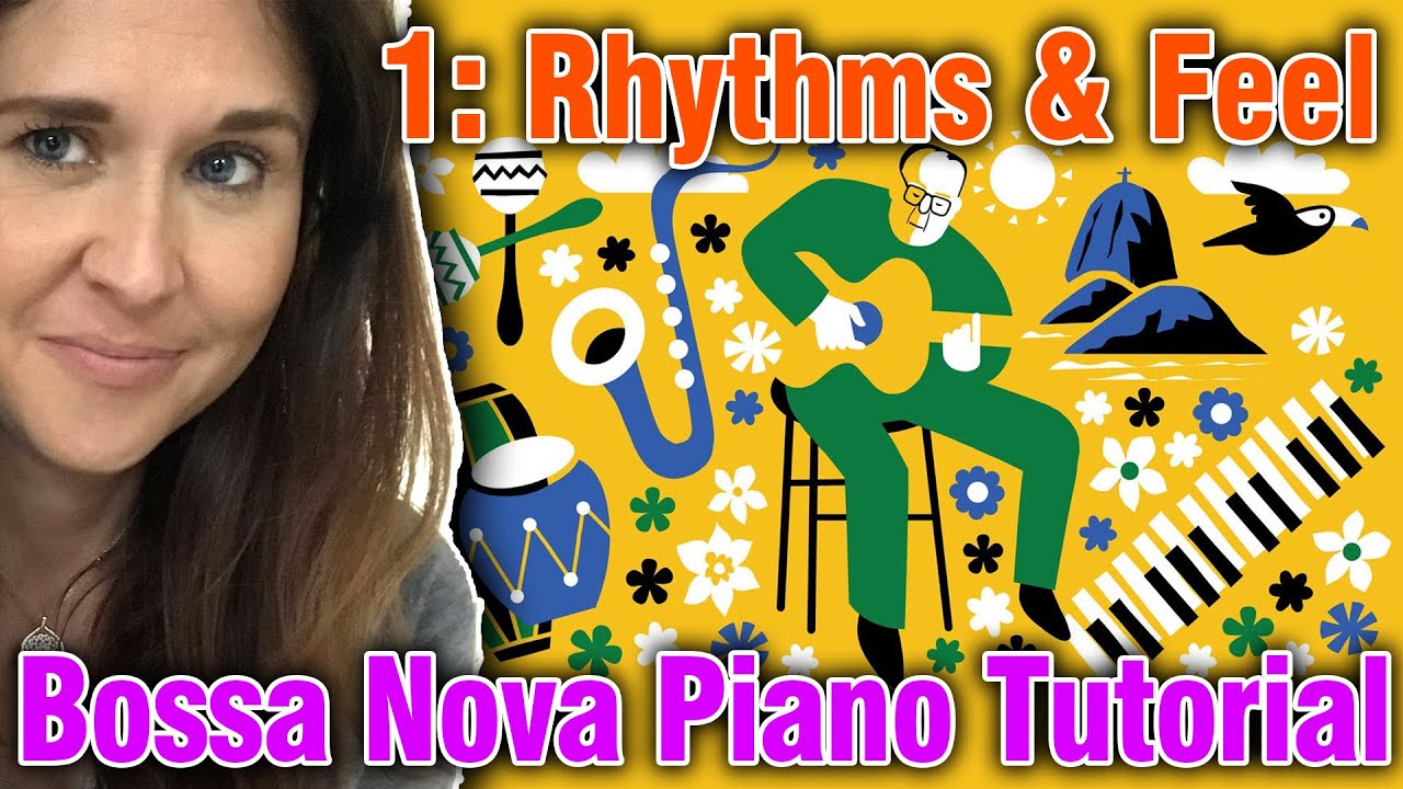 Bossa Nova Piano Tutorial Part 1 – Rhythms and Feel