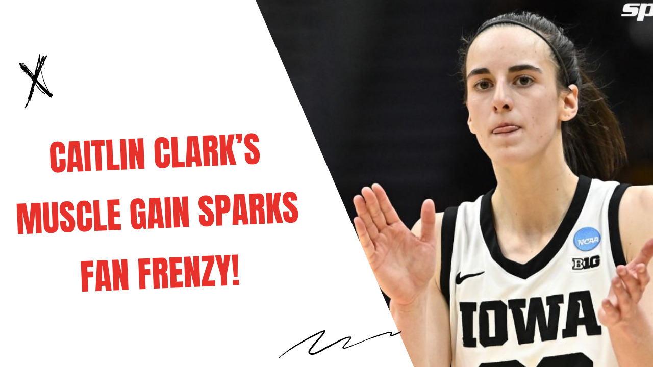 Caitlin Clark’s muscle gain sparks fan frenzy!