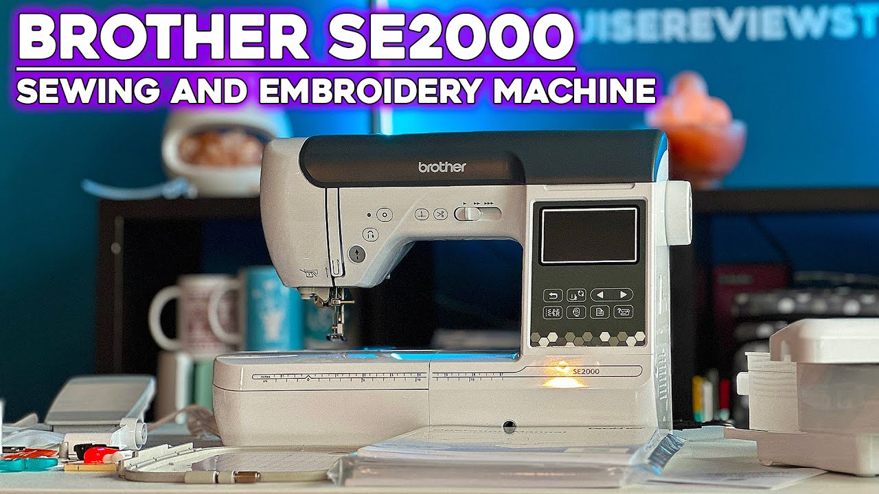 Brother SE2000 Embroidery and Sewing Machine Overview