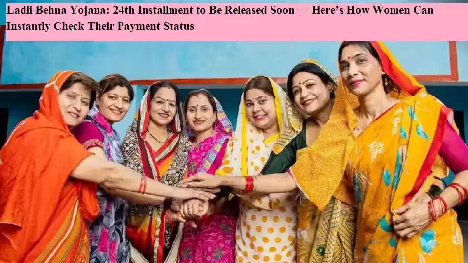 Ladli Behna Yojana: 24th Installment to Be Released Soon — Here’s How ...