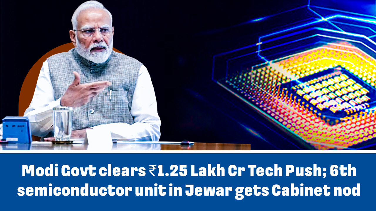 Modi Govt clears ₹1.25 Lakh Cr Tech Push; 6th semiconductor unit in ...
