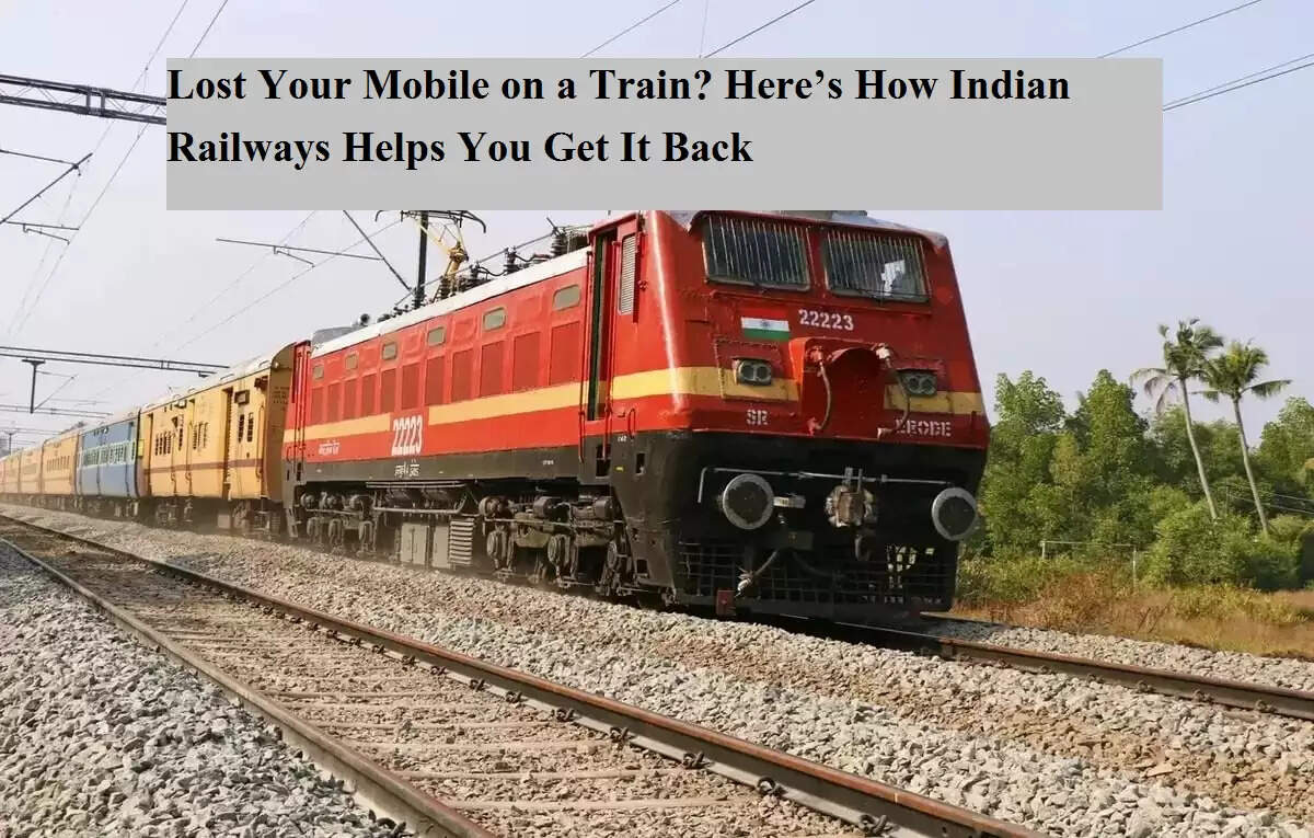 Lost Your Mobile on a Train? Here’s How Indian Railways Helps You Get ...