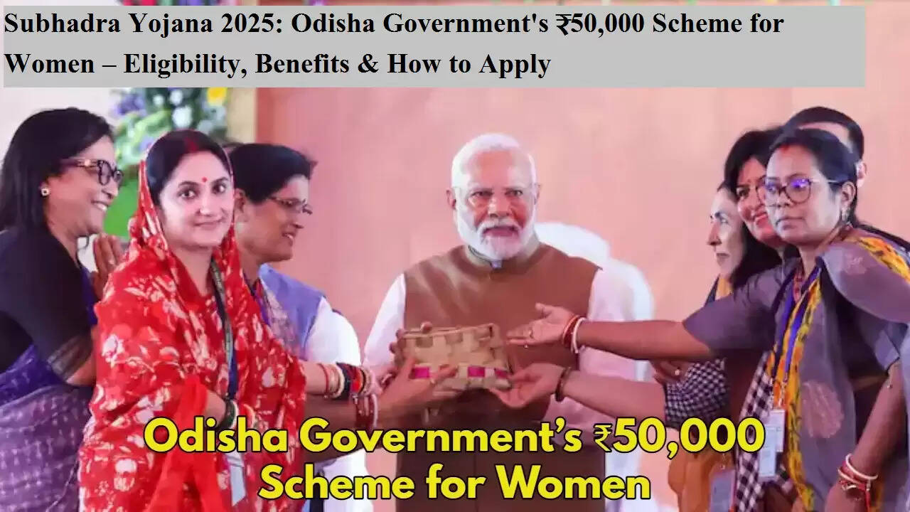 Subhadra Yojana 2025: Odisha Government's ₹50,000 Scheme for Women ...