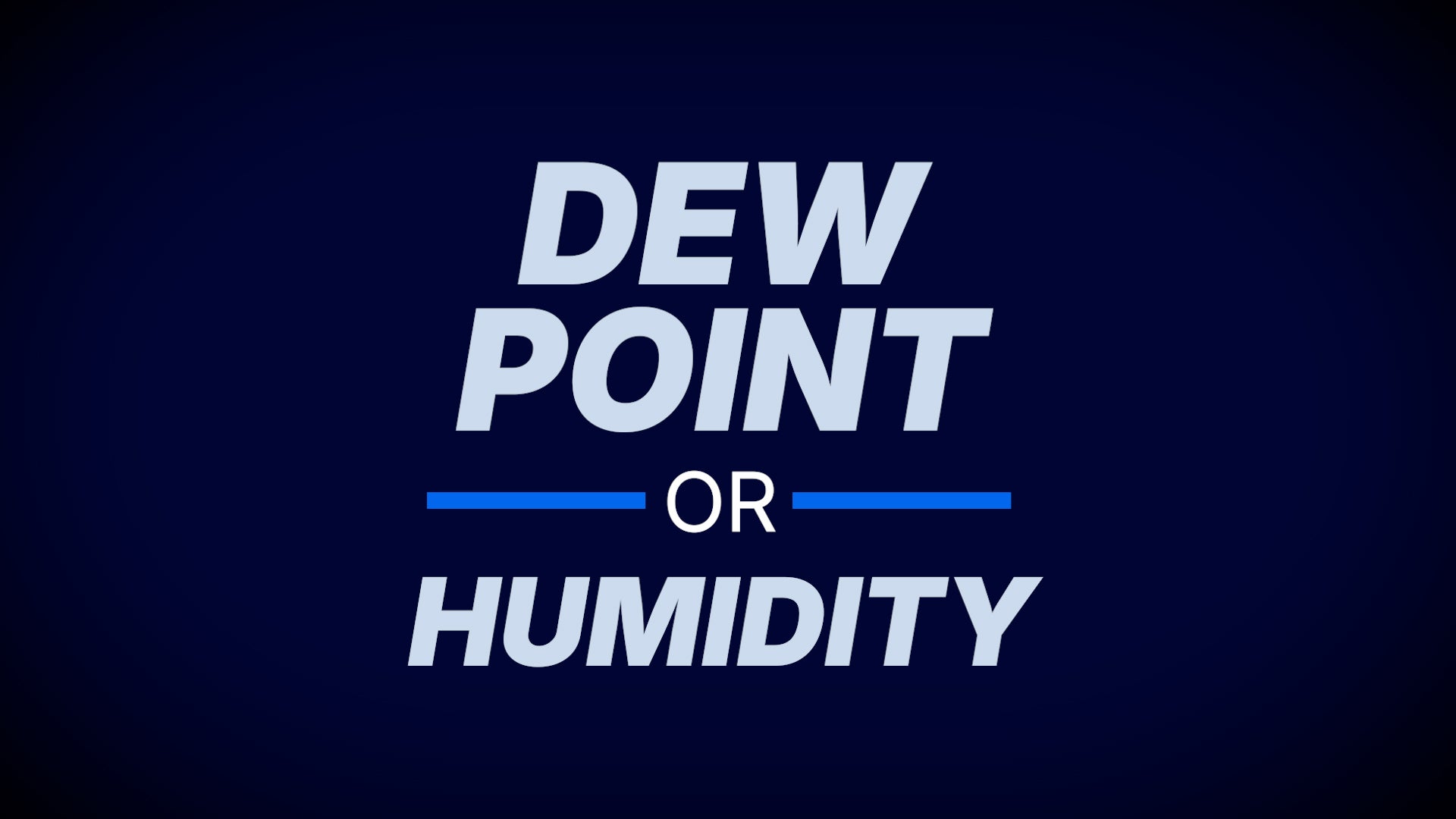 Which is superior? Dew point or relative humidity?