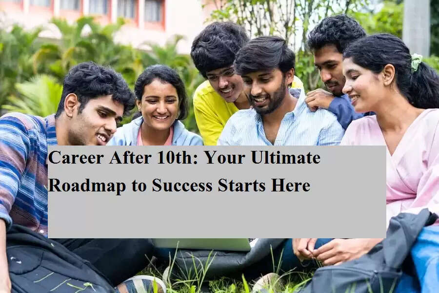Career After 10th: Your Ultimate Roadmap to Success Starts Here