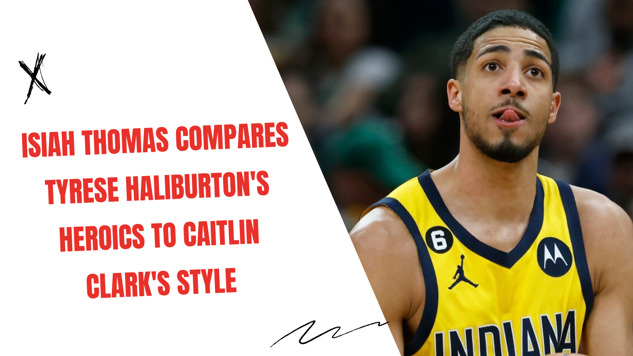 Isiah Thomas Compares Tyrese Haliburton's Heroics to Caitlin Clark's Style