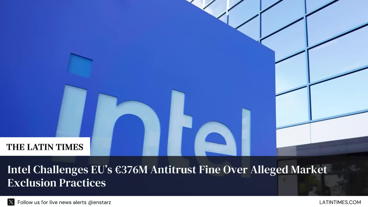 Intel Challenges EU’s €376M Antitrust Fine Over Alleged Market Exclusion Practices