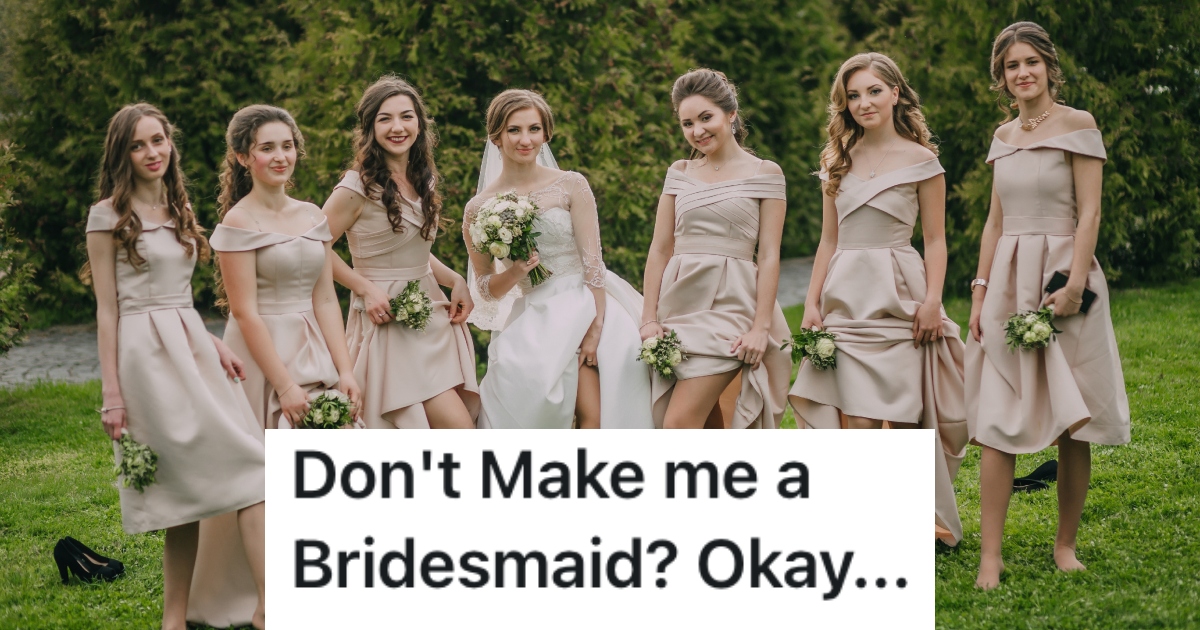 Her Cousin Didn’t Ask Her To Be A Bridesmaid, So She Wouldn’t Let Her ...