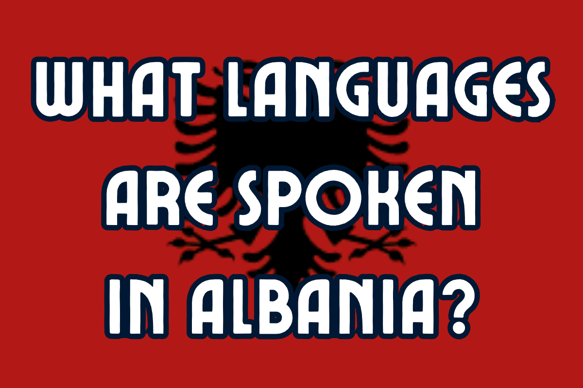 What Languages Are Spoken In Albania? (Answered!)