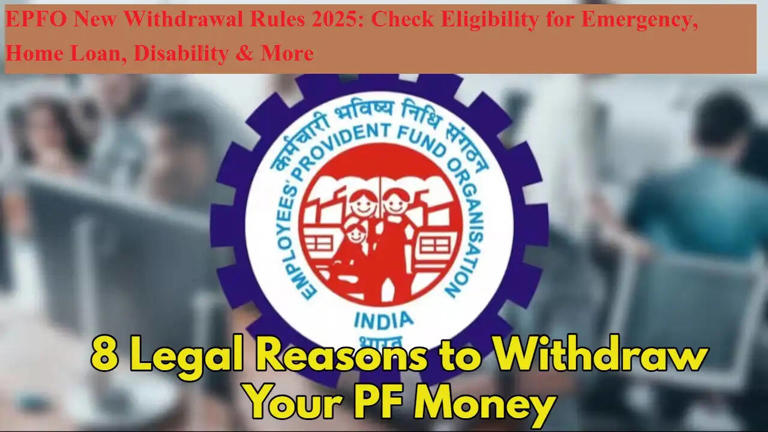 EPFO New Withdrawal Rules 2025: Check Eligibility for Emergency, Home ...