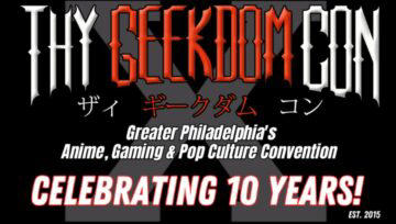 10th Annual Thy Geekdom Con Taking Place at the Greater Philadelphia ...
