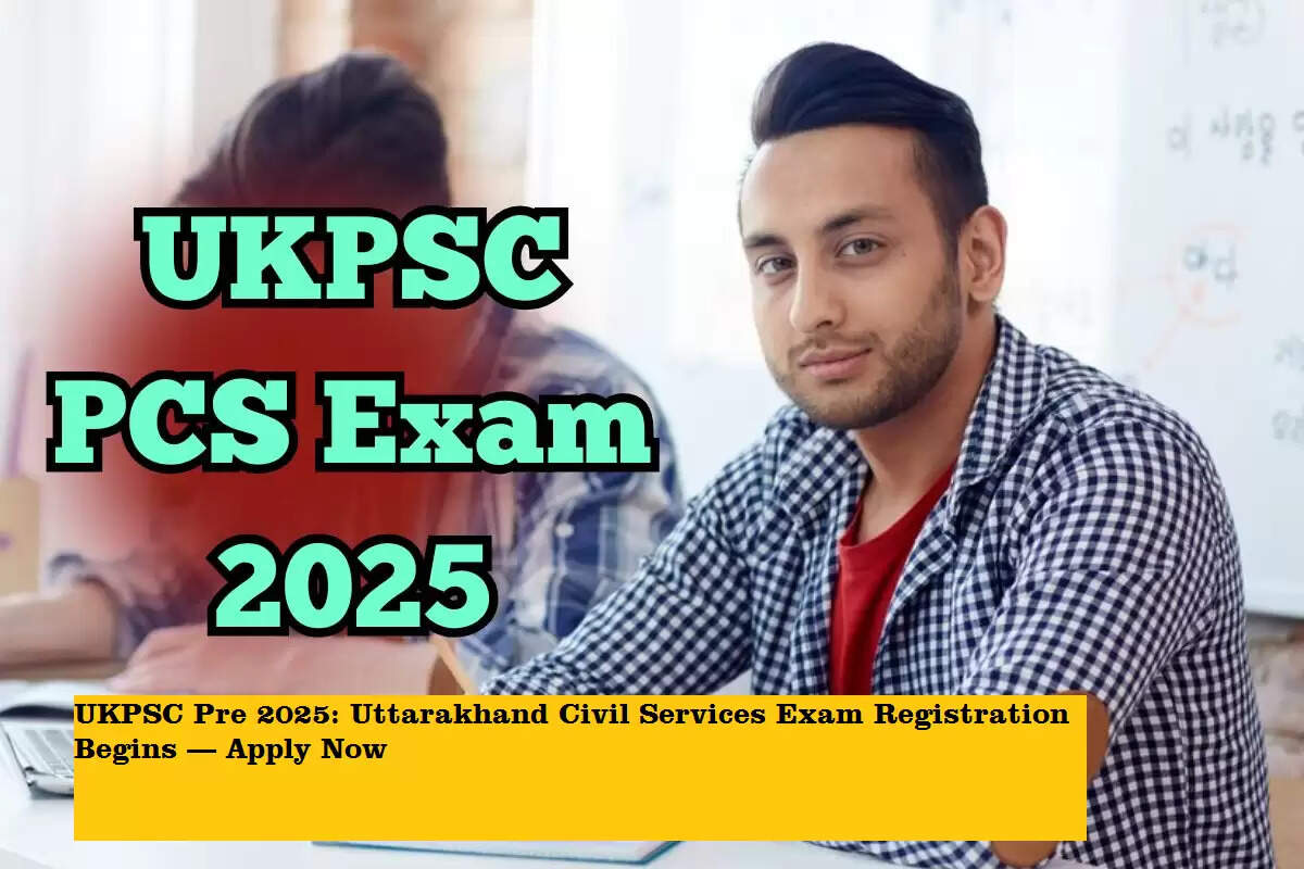UKPSC Pre 2025: Uttarakhand Civil Services Exam Registration Begins — Apply Now