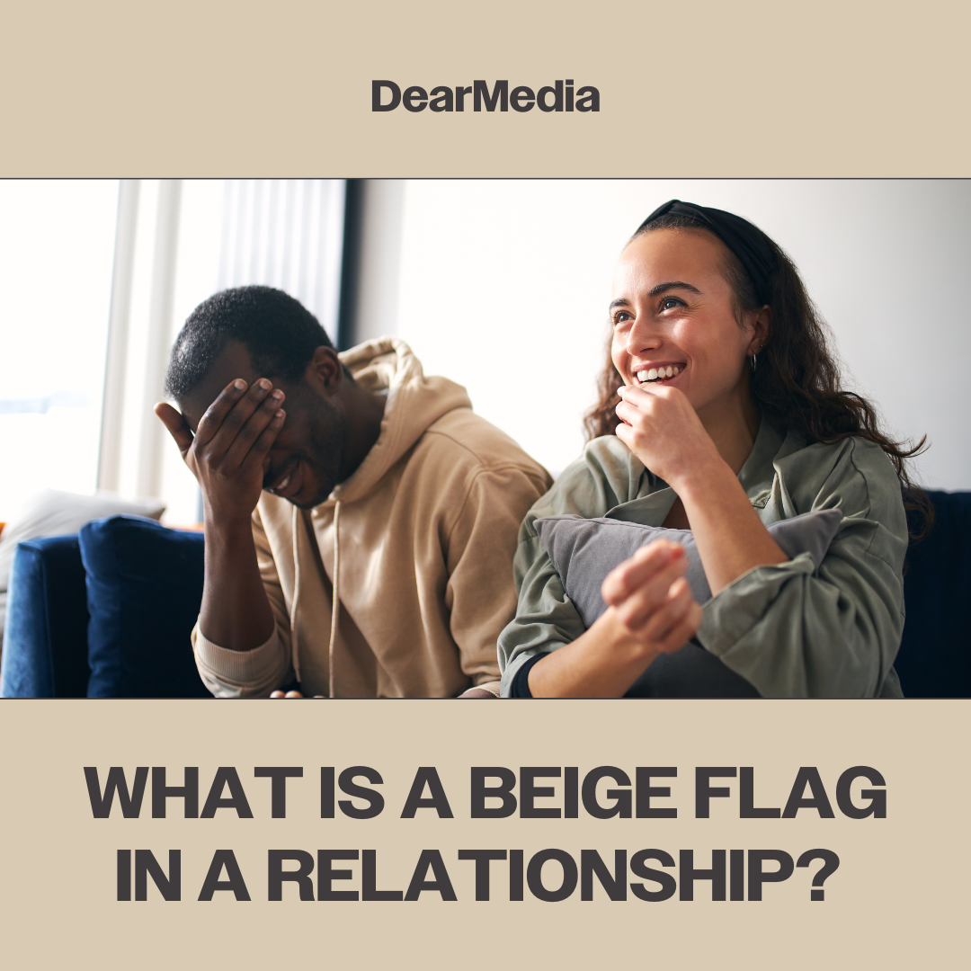 What Is A Beige Flag In A Relationship? - Dear Media