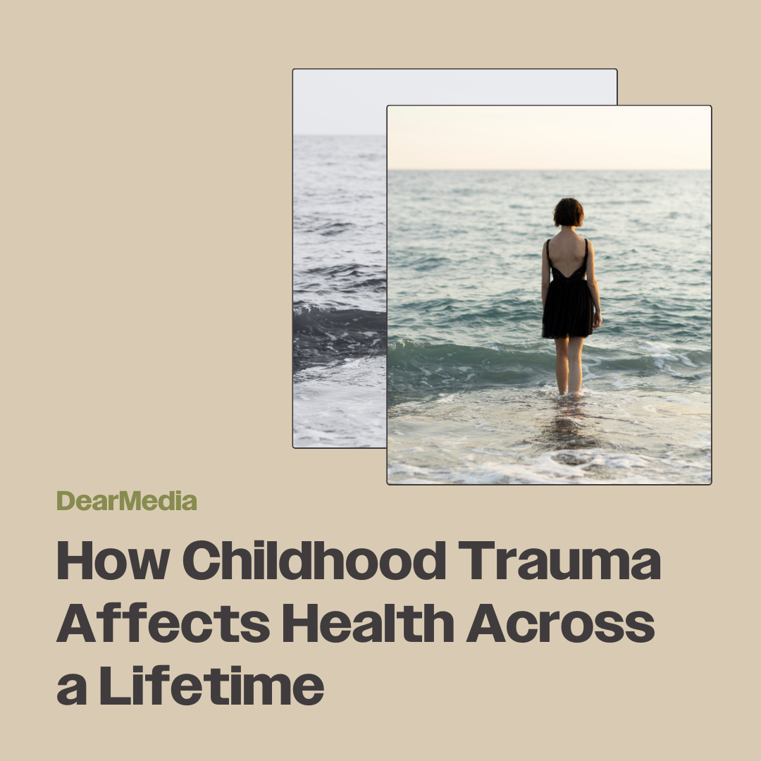 How Childhood Trauma Affects Health Across A Lifetime - Dear Media